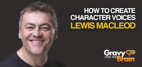 How to Create Character Voices with Lewis Macleod