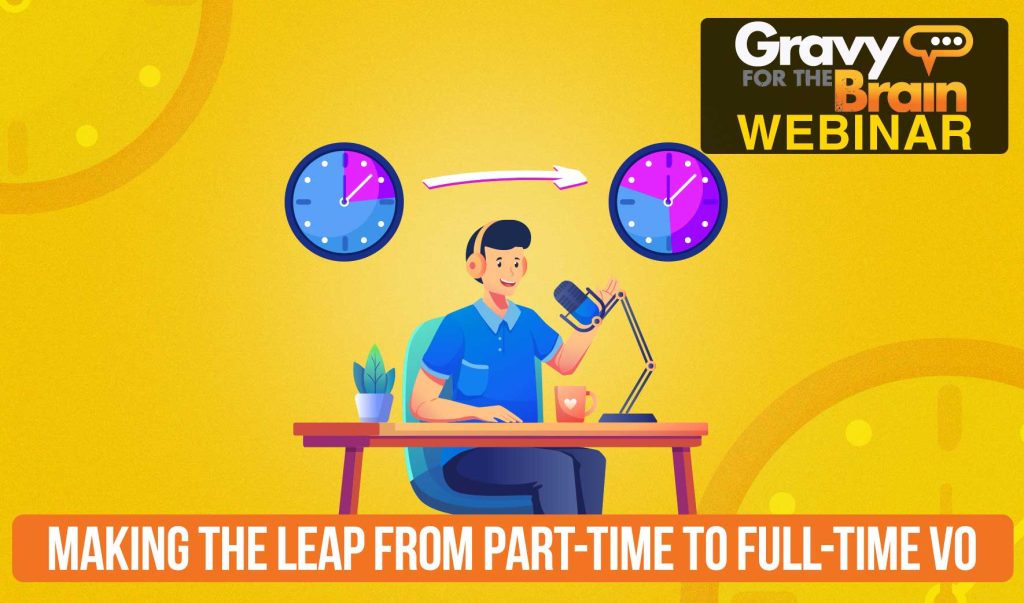 Making the Leap from Part-Time to Full-Time VO - Gravy For The Brain